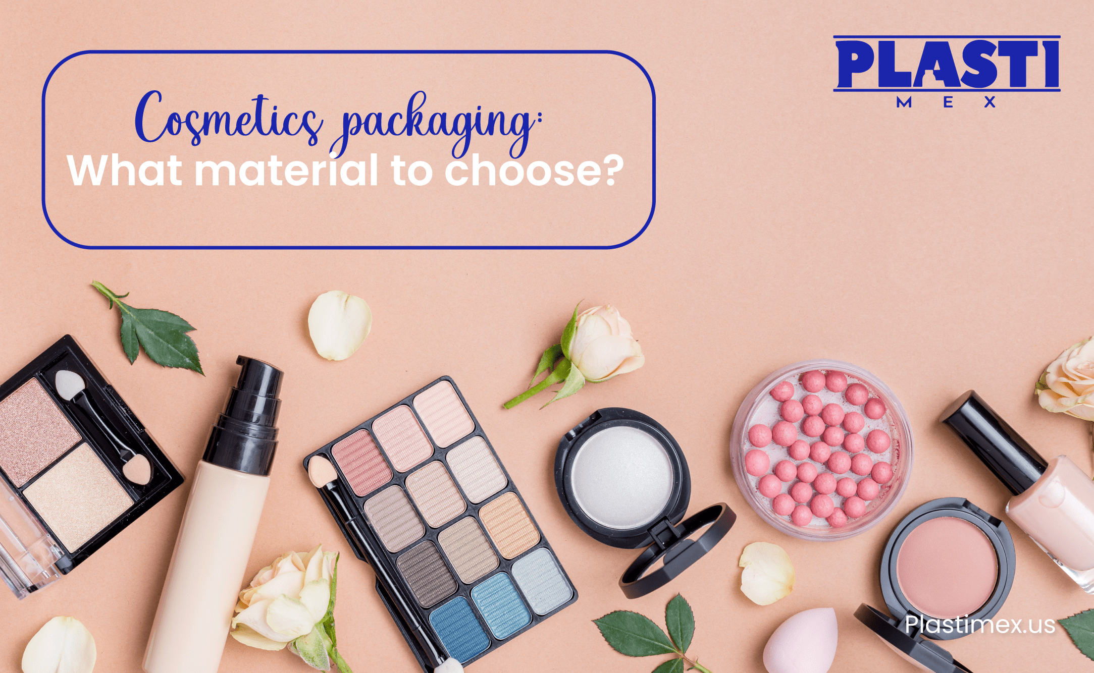 Cosmetics packaging: What material should you choose? - Plastimex
